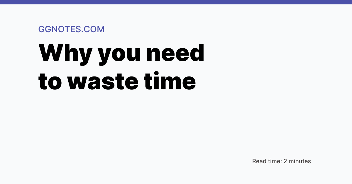 Why you need to waste time Why you need to waste time
